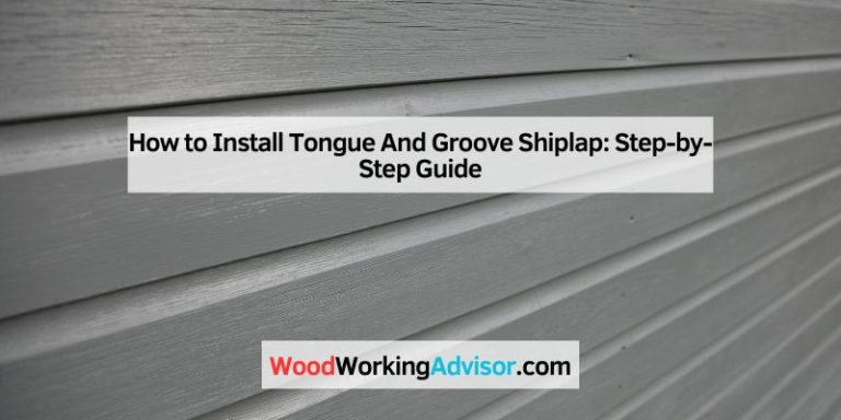How to Install Tongue And Groove Shiplap: Step-by-Step Guide