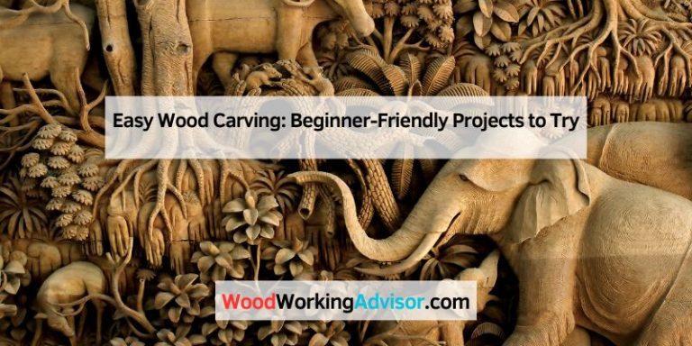 Easy Wood Carving: Beginner-Friendly Projects to Try