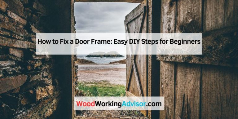 How to Fix a Door Frame: Easy DIY Steps for Beginners