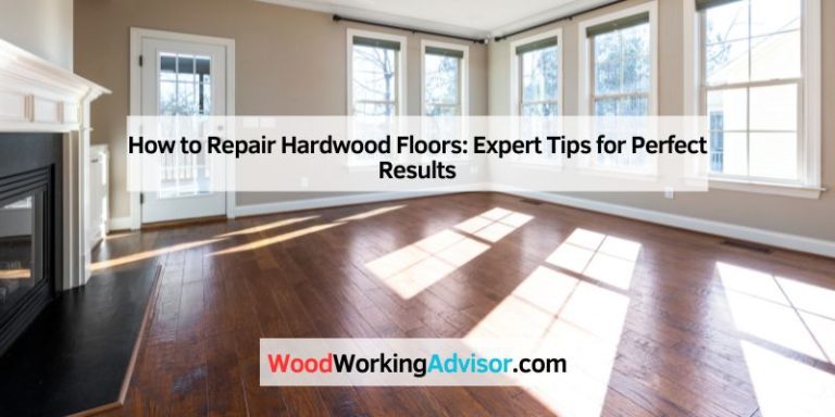 How to Repair Hardwood Floors: Expert Tips for Perfect Results