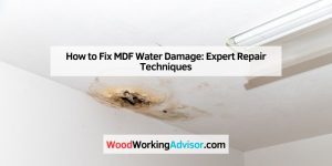 How to Fix MDF Water Damage: Expert Repair Techniques