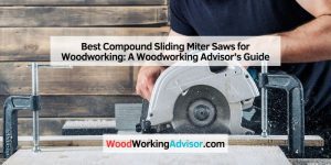 Best Compound Sliding Miter Saws for Woodworking: A Woodworking Advisor ...