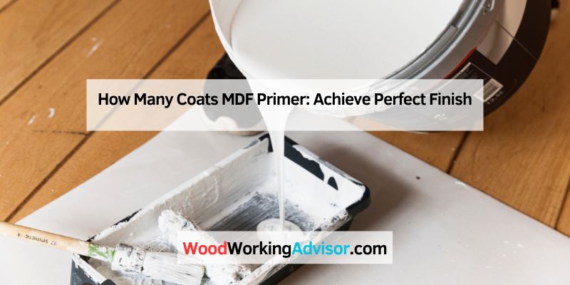 How Many Coats MDF Primer: Achieve Perfect Finish