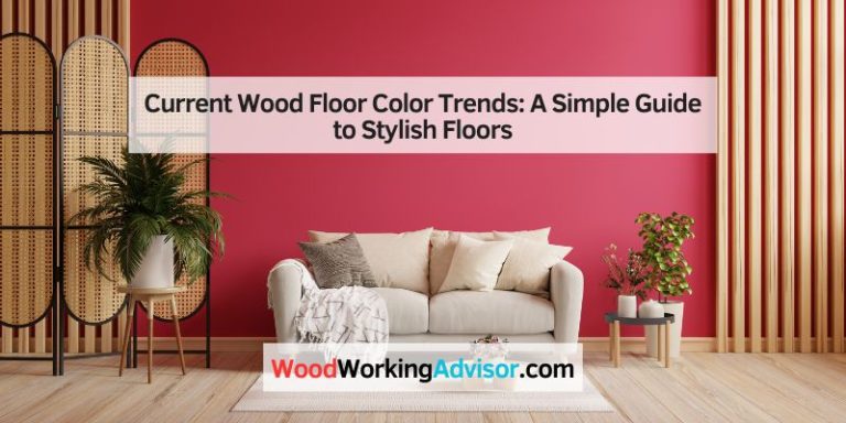 Current Wood Floor Color Trends: A Simple Guide to Stylish Floors