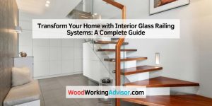 Transform Your Home with Interior Glass Railing Systems: A Complete Guide